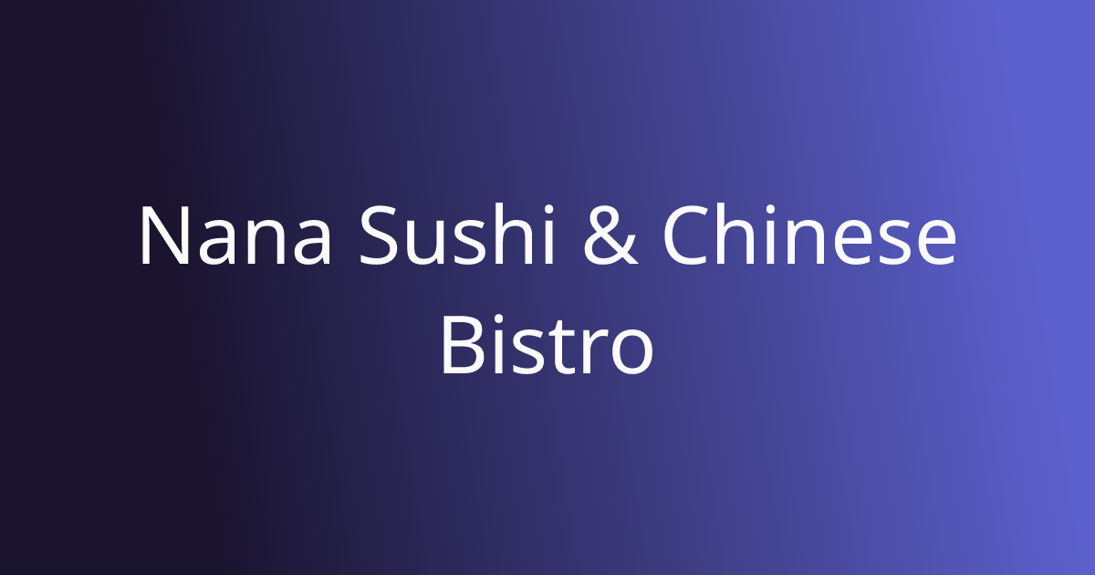 Order Authentic Chinese Online | Nana Sushi & Chinese Bistro - Pickup ...